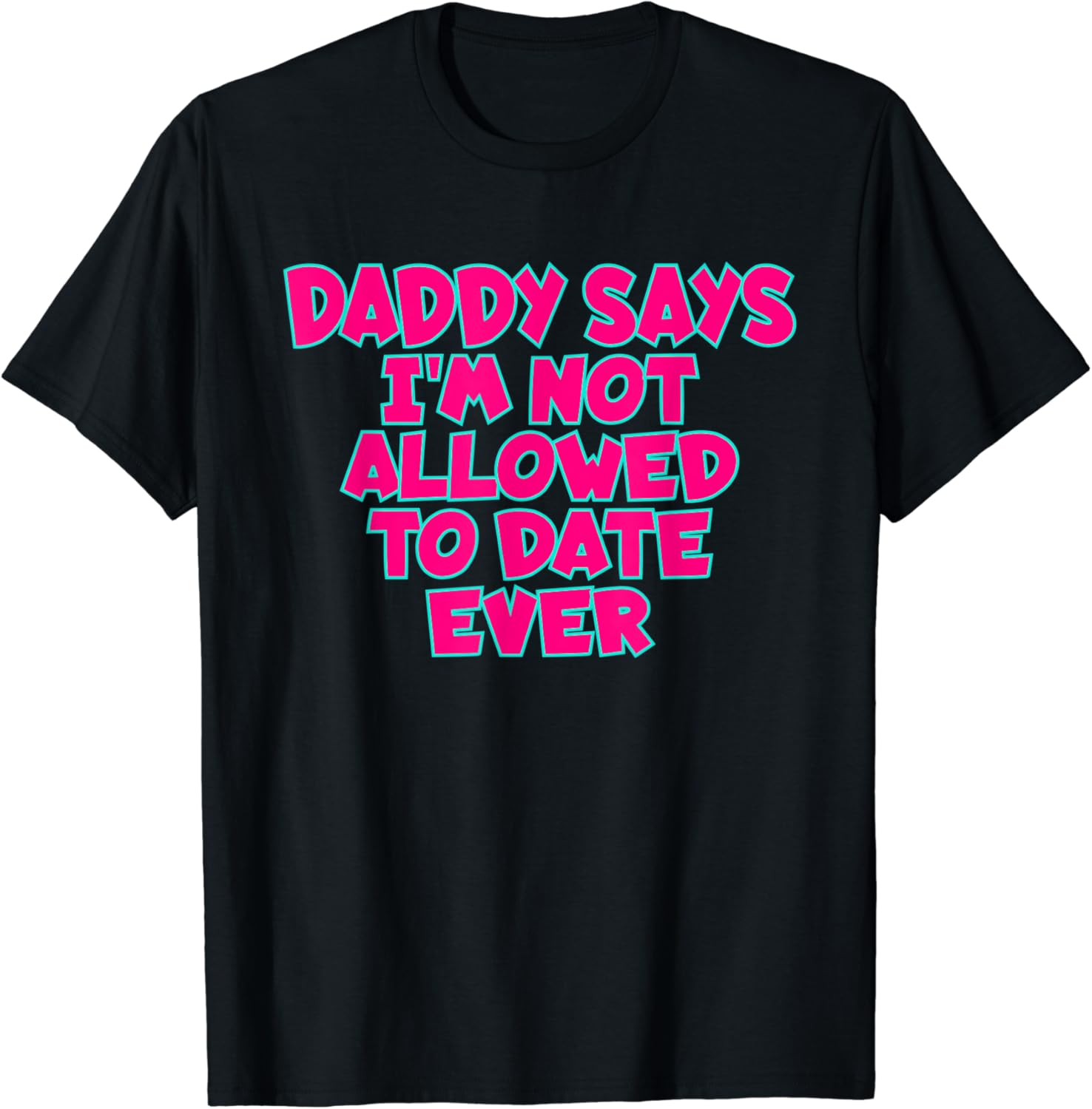 Amazon DADDY SAYS I M NOT ALLOWED TO DATE EVER T Shirt Clothing amazon-daddy-says-i-m-not-allowed-to-date-ever-t-shirt-clothing